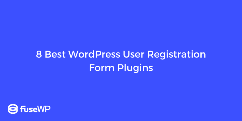 8 Best Wordpress User Registration Form Plugins Fusewp