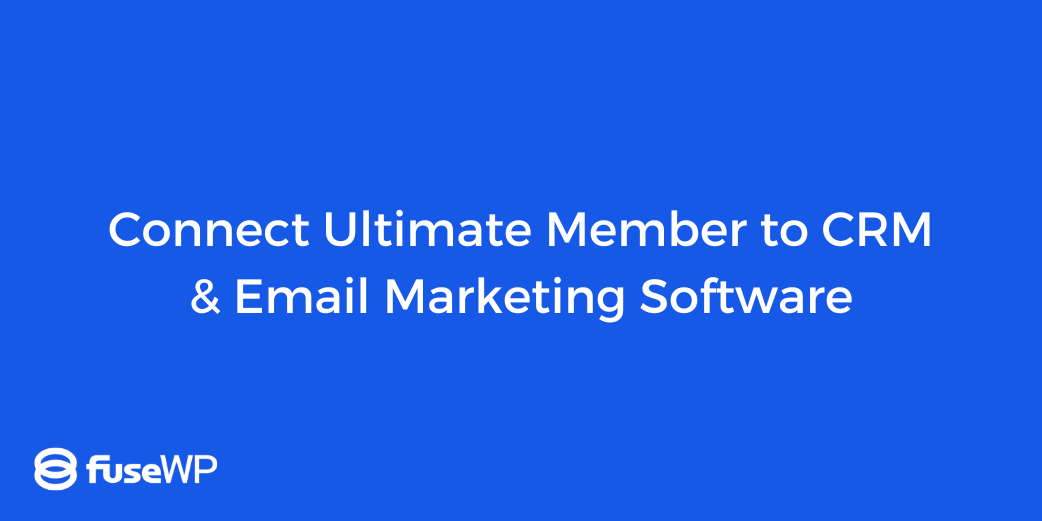 Connect Ultimate Member to CRM & Email Marketing Software - FuseWP